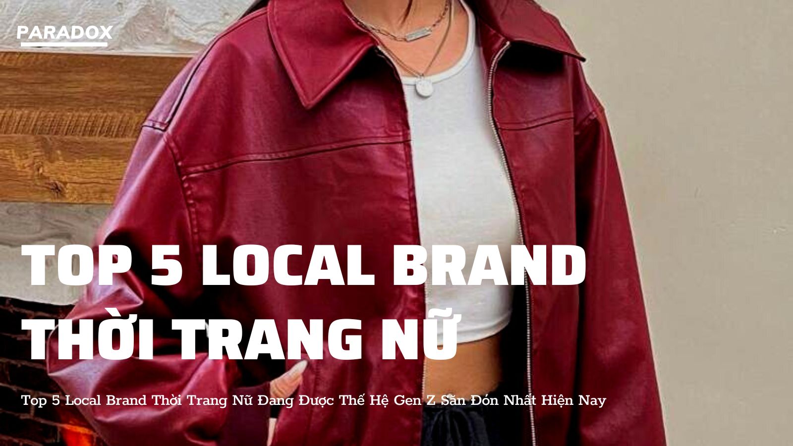 Top 5 Local Brand Thời Trang Nữ Đang Được Thế Hệ Gen Z Săn Đón Nhất ...